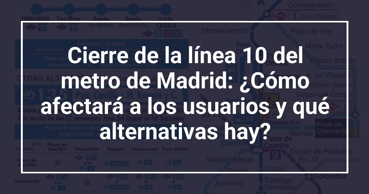 Cierre de la línea 10 del metro de Madrid: ¿Cómo afectará a los ...